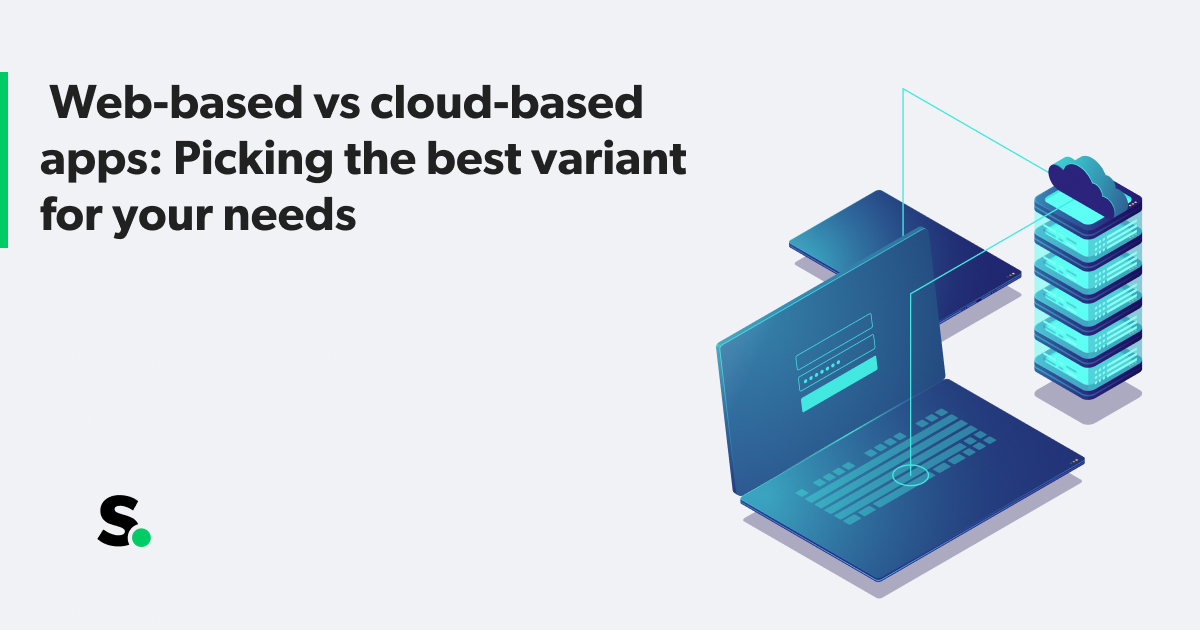 Web-based vs Cloud-based Apps: What’s the Difference? Web-based vs Cloud-based Apps: What’s the Difference?